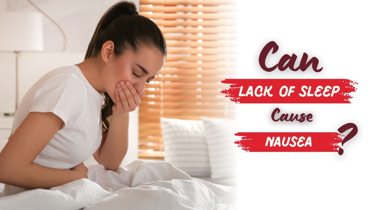 Can a Lack of Sleep Cause Nausea | Find Out Here